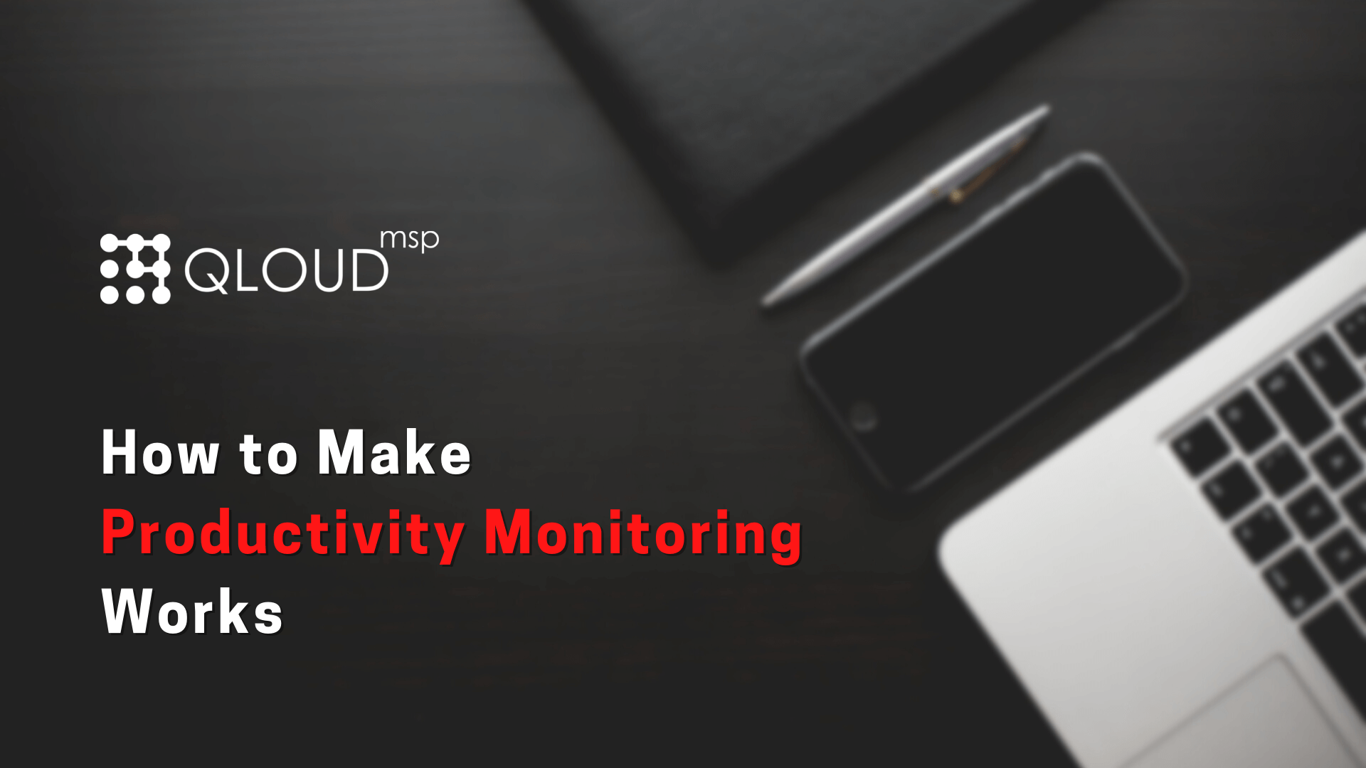 How to Make Productivity Monitoring Works - Qloud MSP